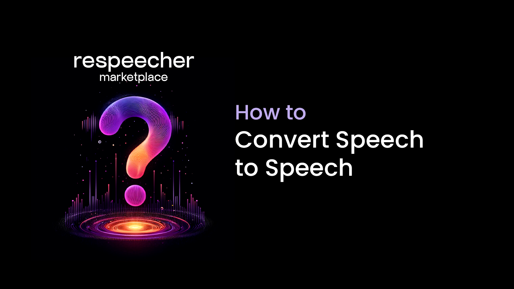 How to Convert Speech to Speech