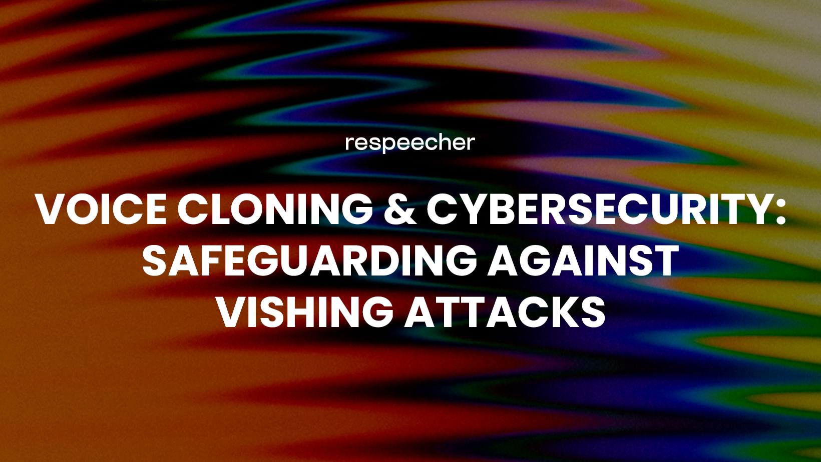 Voice Cloning and Cybersecurity: Safeguarding Against Vishing Attacks